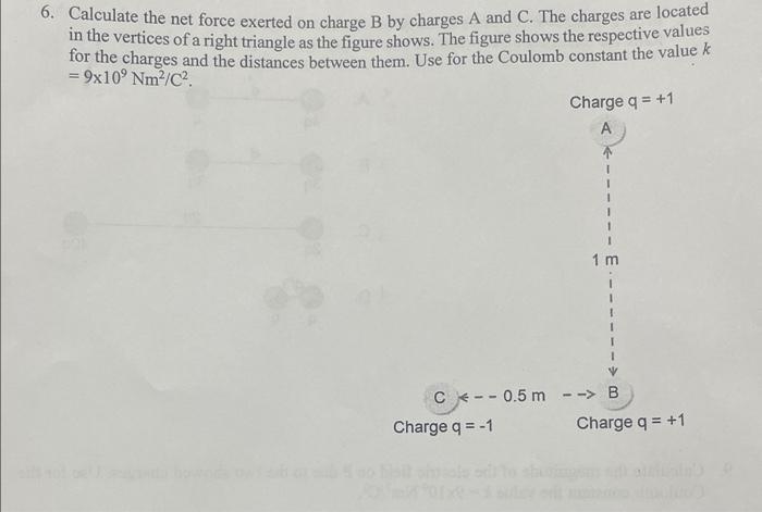 Solved 6. Calculate the net force exerted on charge B by | Chegg.com