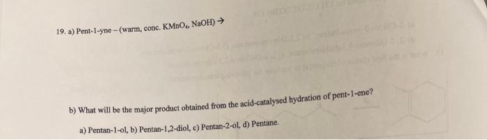 Solved 19. a) Pent-1-yne - (warm, conc. KMnO6,NaOH)→ b) What | Chegg.com
