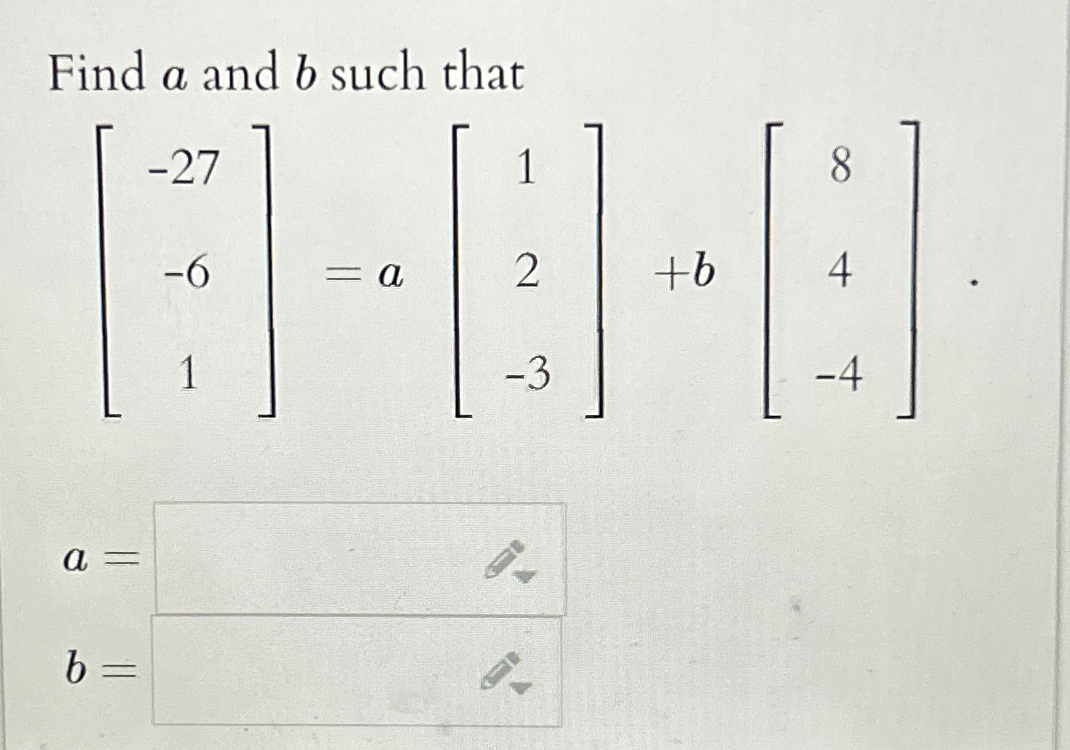 Solved Find a and b ﻿such that[-27]-61=a[1]2-3+b[8]4-4a=b= | Chegg.com