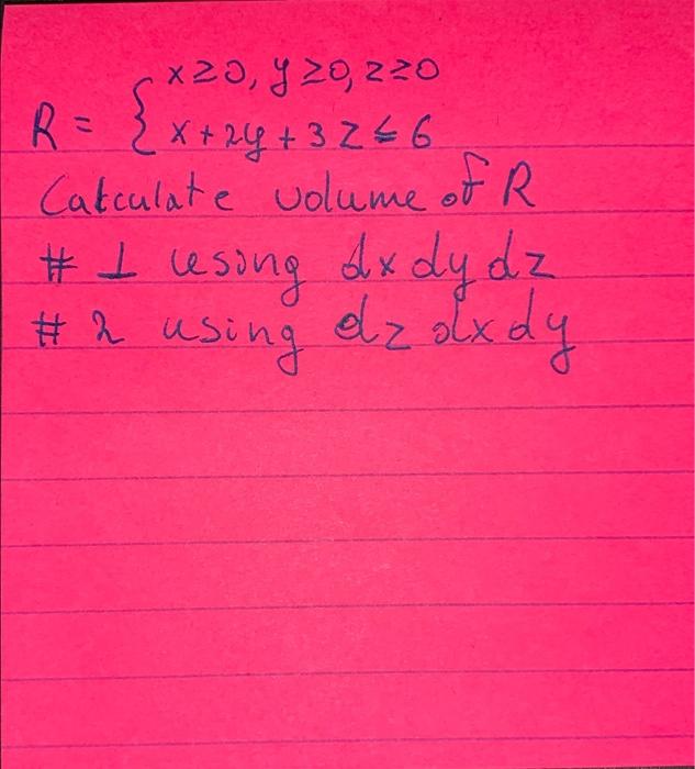 Solved R={x≥0,y≥0,z≥0x+2y+3≥⩽6 Catculate volume of R \# 1 | Chegg.com
