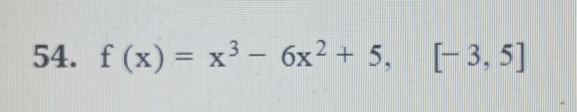 Solved f(x)=x3-6x2+5,[-3,5]find the absolute maximum and | Chegg.com