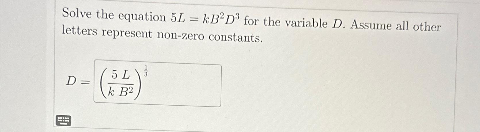 Solved Solve the equation 5L=kB2D3 ﻿for the variable D. | Chegg.com