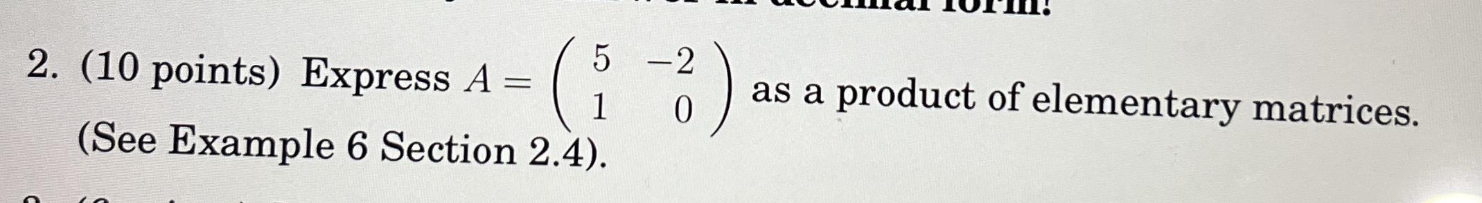 Solved (10 ﻿points) ﻿Express A=([5,-2],[1,0]) ﻿as a product | Chegg.com
