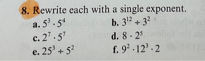 Solved 8. Rewrite each with a single exponent. a. 53⋅54 b. | Chegg.com