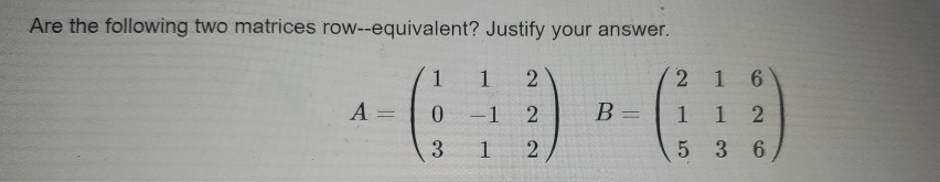 Solved Are the following two matrices row-equivalent? | Chegg.com