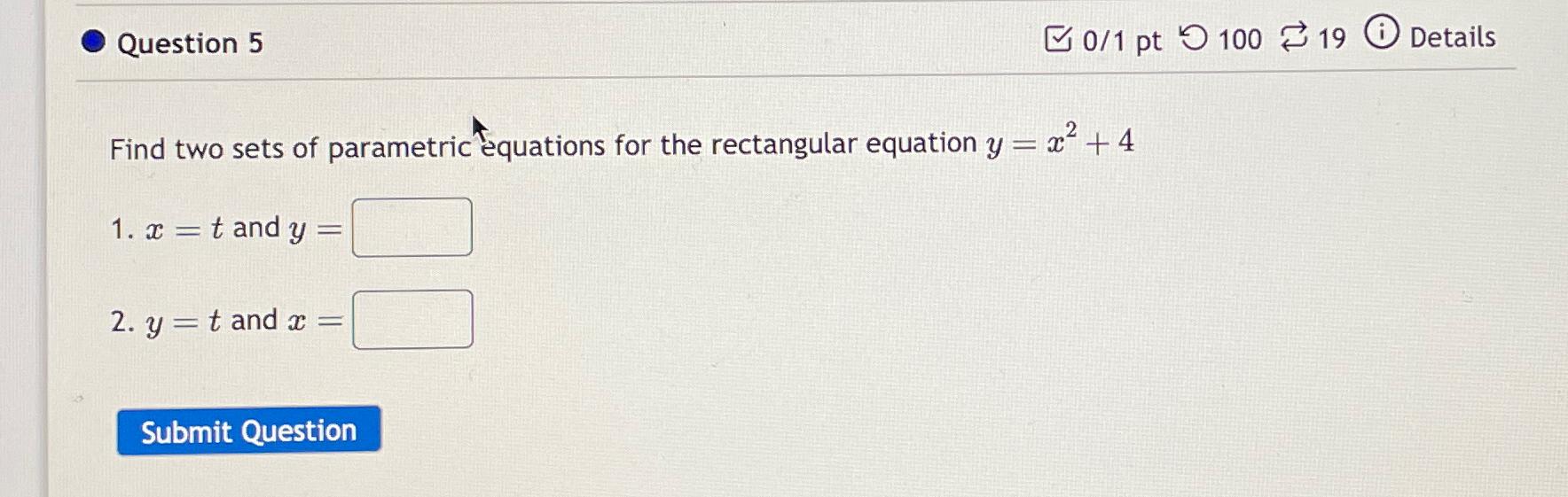 Solved Question 501pt10019DetailsFind two sets of parametric | Chegg.com
