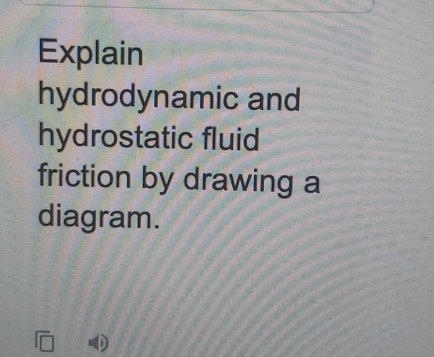 Solved Explain hydrodynamic and hydrostatic fluid friction | Chegg.com