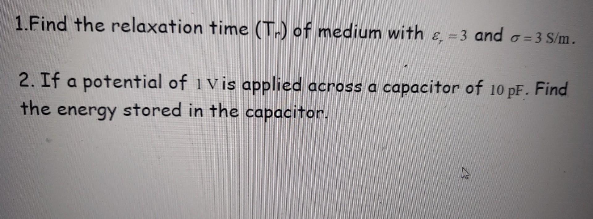 Solved 1. Find the relaxation time (Tr) of medium with εr=3 | Chegg.com