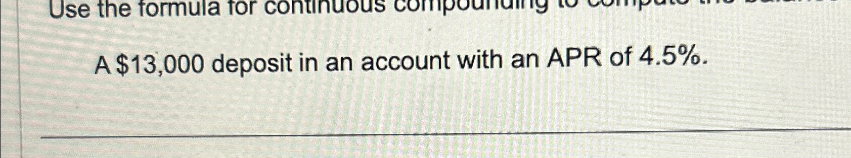 A $13,000 ﻿deposit in an account with an APR of 4.5%. | Chegg.com