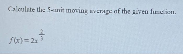 Solved Calculate the 5-unit moving average of the given | Chegg.com