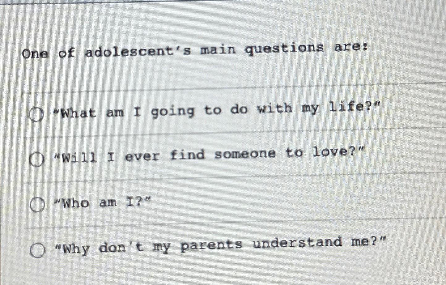 Solved One of adolescent's main questions are:"What am I | Chegg.com