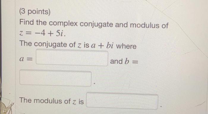 Solved (3 points) Find the complex conjugate and modulus of | Chegg.com