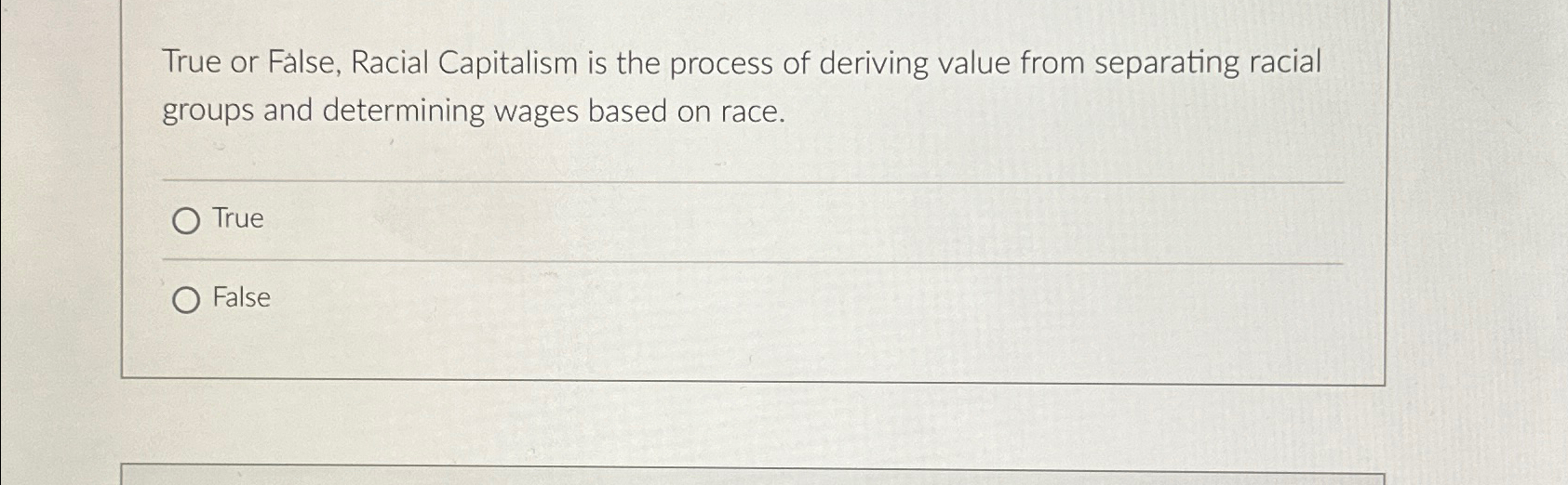 Solved True or False, Racial Capitalism is the process of | Chegg.com