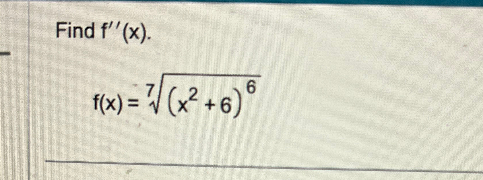 Solved Find f''(x).f(x)=(x2+6)67 | Chegg.com
