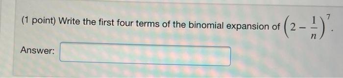 Solved (1 point) Write the first four terms of the binomial | Chegg.com