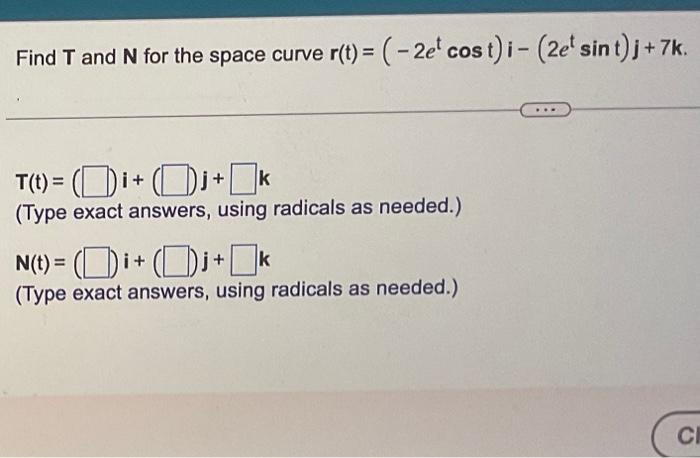 Solved Find T and N for the space curve | Chegg.com