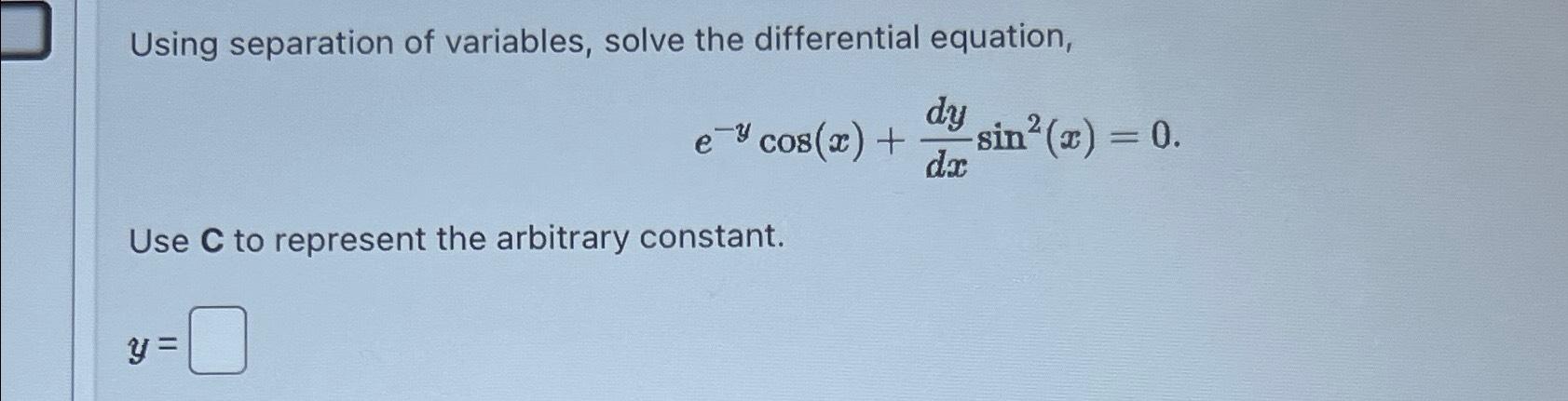 Solved Using separation of variables, solve the differential | Chegg.com