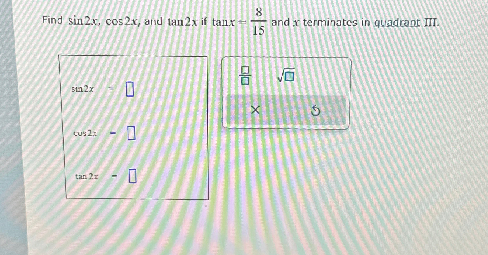 Solved Find sin2x,cos2x, ﻿and tan2x ﻿if tanx=815 ﻿and x | Chegg.com