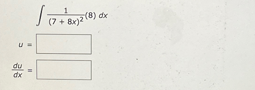 Solved ∫﻿﻿1(7+8x)2(8)dxu=dudx= | Chegg.com