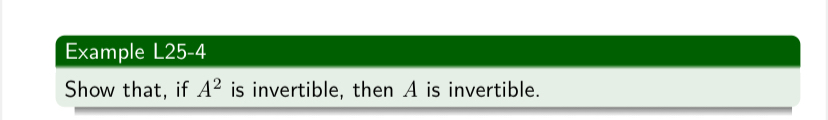 Solved Example L25-4Show that, if A2 ﻿is invertible, then A | Chegg.com