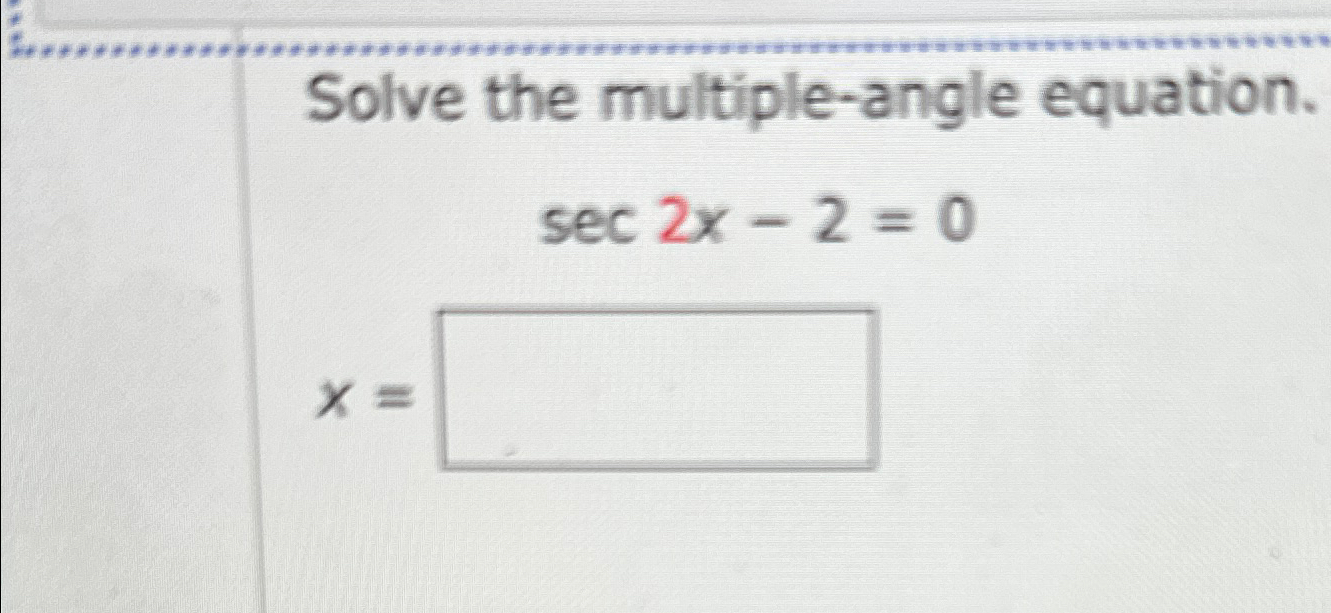 Solved Solve the multiple-angle equation.sec2x-2=0x= | Chegg.com