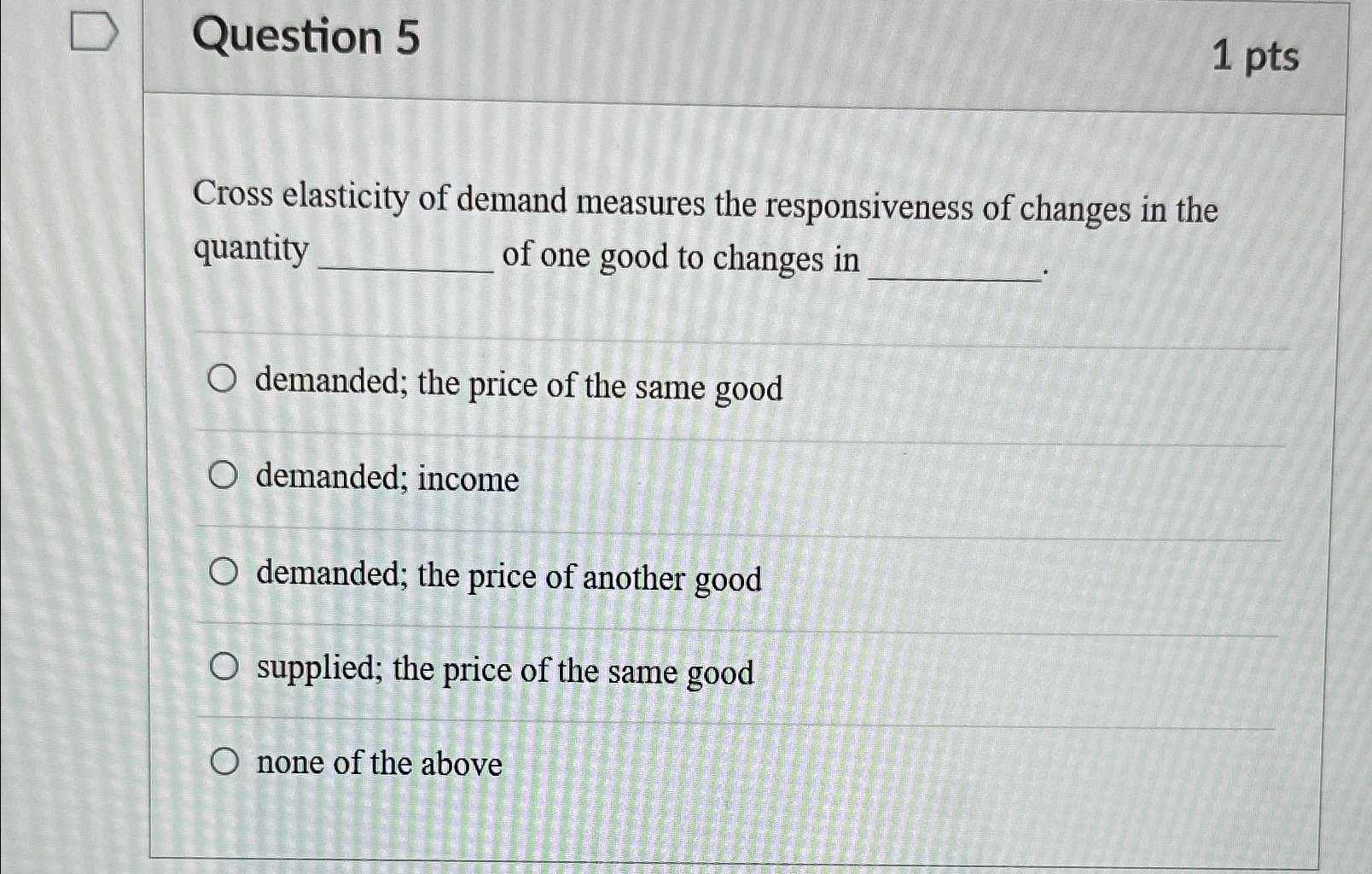 Solved Question 51ptsCross elasticity of demand measures the | Chegg.com
