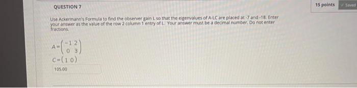 Solved QUESTION 7 15 points saved Use Ackermann's Formula to | Chegg.com