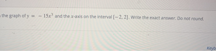Solved the graph of y = – 15x and the x-axis on the interval | Chegg.com