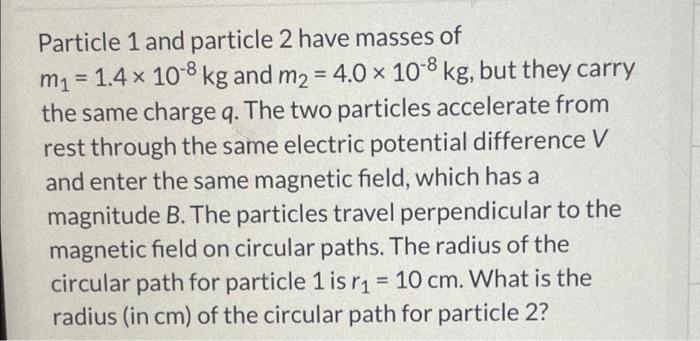 Solved Particle 1 and particle 2 have masses of m1=1.4×10−8 | Chegg.com