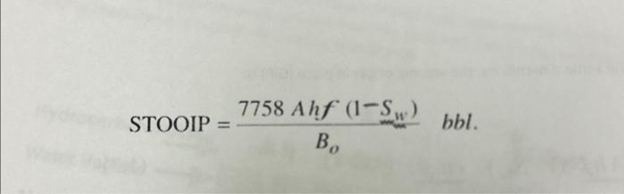 Solved STOOIP=Bo7758Ahf(1−Sw)bbl.Hence, for an oil reservoir | Chegg.com