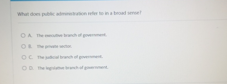 Solved What does public administration refer to in a broad | Chegg.com
