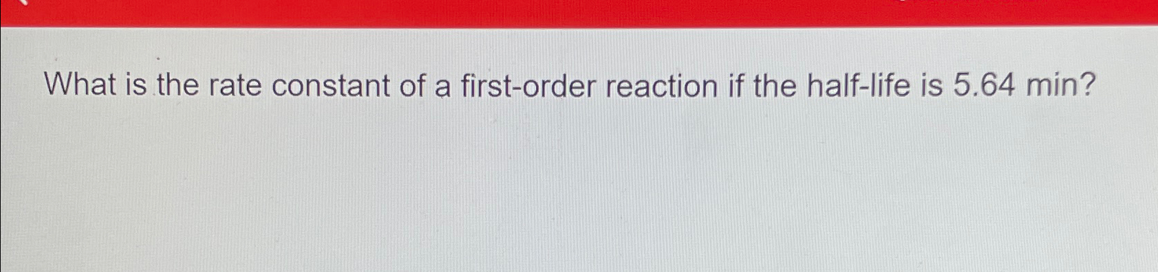 Solved What is the rate constant of a first-order reaction | Chegg.com