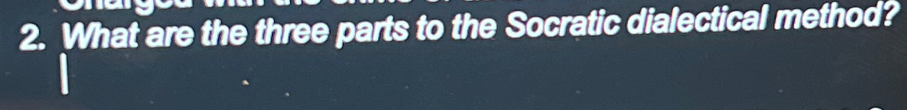 Solved What are the three parts to the Socratic dialectical | Chegg.com