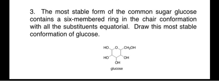Solved 3. The most stable form of the common sugar glucose | Chegg.com