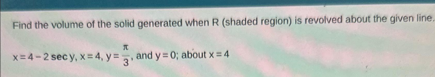 Solved Find the volume of the solid generated when R (shaded | Chegg.com