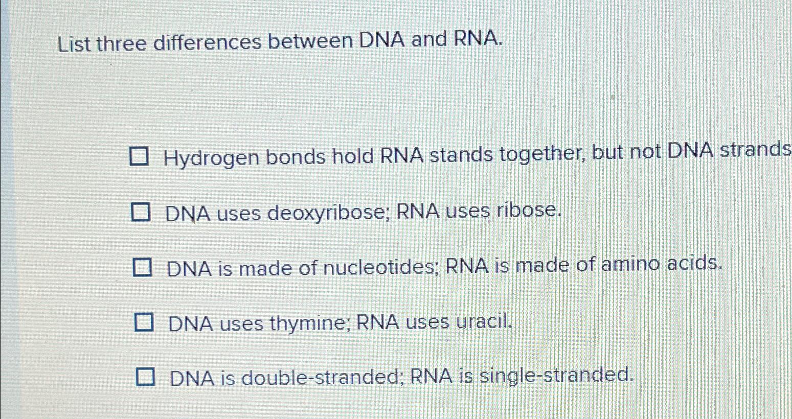 Solved List three differences between DNA and RNA.Hydrogen | Chegg.com