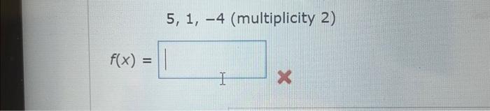 Solved 5,1,−4 (multiplicity 2) | Chegg.com