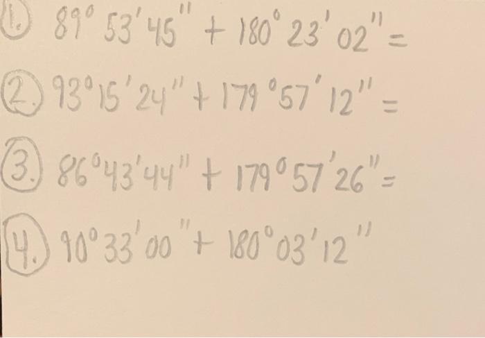 Solved 89∘53′45′′+180∘23′02′′= 93∘15′24′′+179∘57′12′′= 