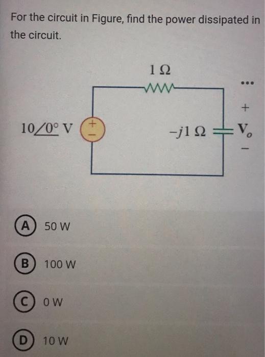 Solved For the circuit in Figure, find the power dissipated | Chegg.com
