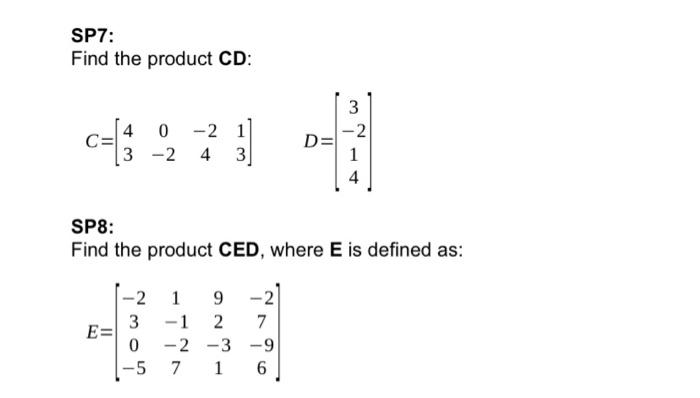 Solved SP7: Find the product CD: 4 0 -2 1 3 -2 4 3 D= 3 -2 1 | Chegg.com