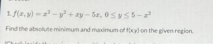 Solved 1. f(x,y)=x2−y2+xy−5x,0≤y≤5−x2 Find the absolute | Chegg.com