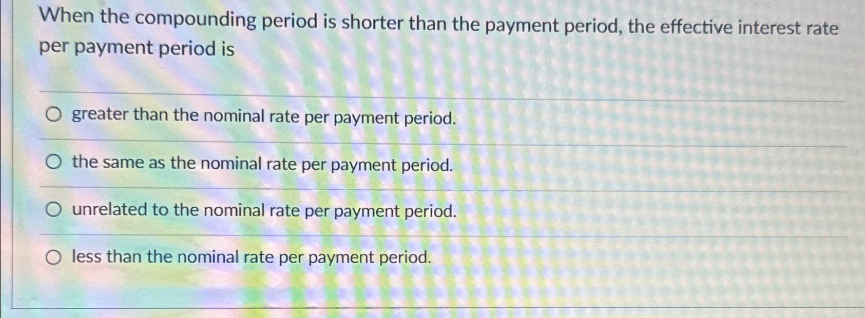 Solved When the compounding period is shorter than the | Chegg.com