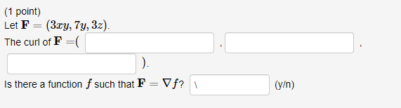 Solved (1 point)Let F=(3xy,7y,3z).The curl of F= (.Is there | Chegg.com Solved (1 point)Let F=(3xy,7y,3z).The curl of F= (.Is there | Chegg.com