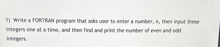 Solved 1) Write a FORTRAN program that asks user to enter a | Chegg.com