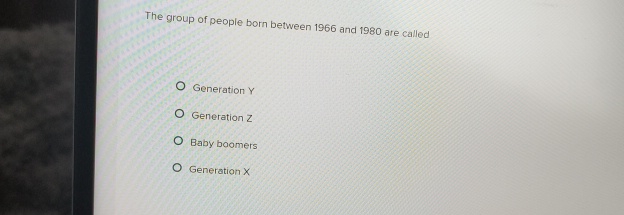Solved The group of people born between 1966 ﻿and 1980 ﻿are | Chegg.com