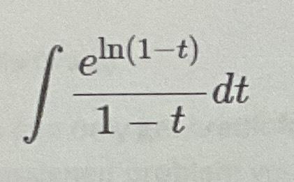 Solved ∫﻿﻿eln(1-t)1-tdt | Chegg.com
