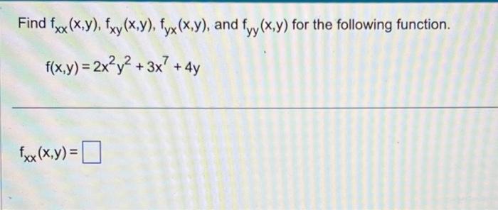 Solved Find fxx(x,y),fxy(x,y),fyx(x,y), and fyy(x,y) for the | Chegg.com