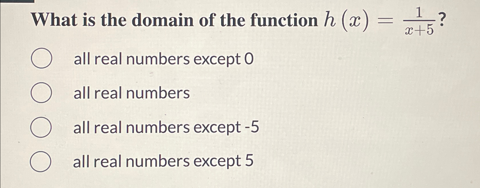 Solved What is the domain of the function h(x)=1x+5?all real | Chegg.com