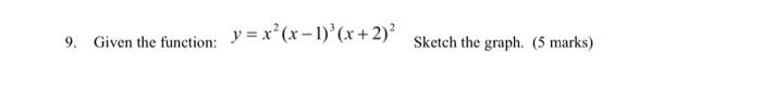 9. Given the function: y=x2(x−1)3(x+2)2 Sketch the | Chegg.com