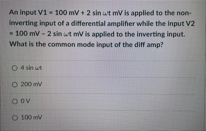 Solved An input V1 =100mV+2sinωtmV is applied to the | Chegg.com